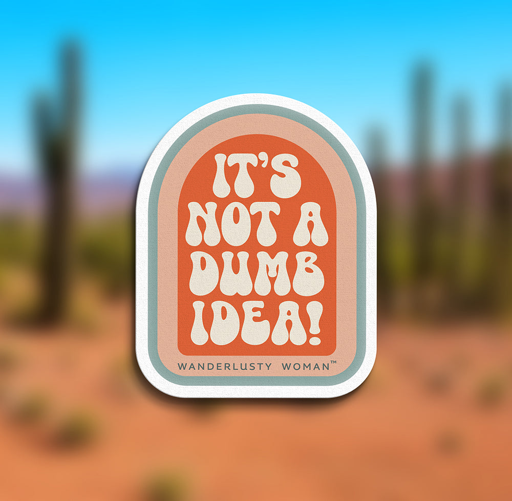 It’s Not a Dumb Idea Sticker – WanderLusty Woman